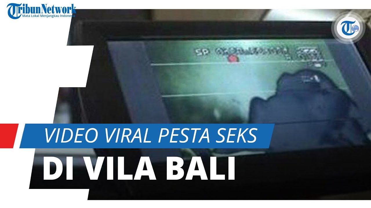 Viral Video Pesta Seks 4 Bule dan 1 Warga Lokal di Vila Bali, Begini Kata Kakanwil Kemenkumham ...