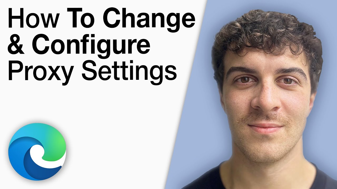 How To Change and Configure Microsoft Edge Proxy Settings [2025 Full Guide]