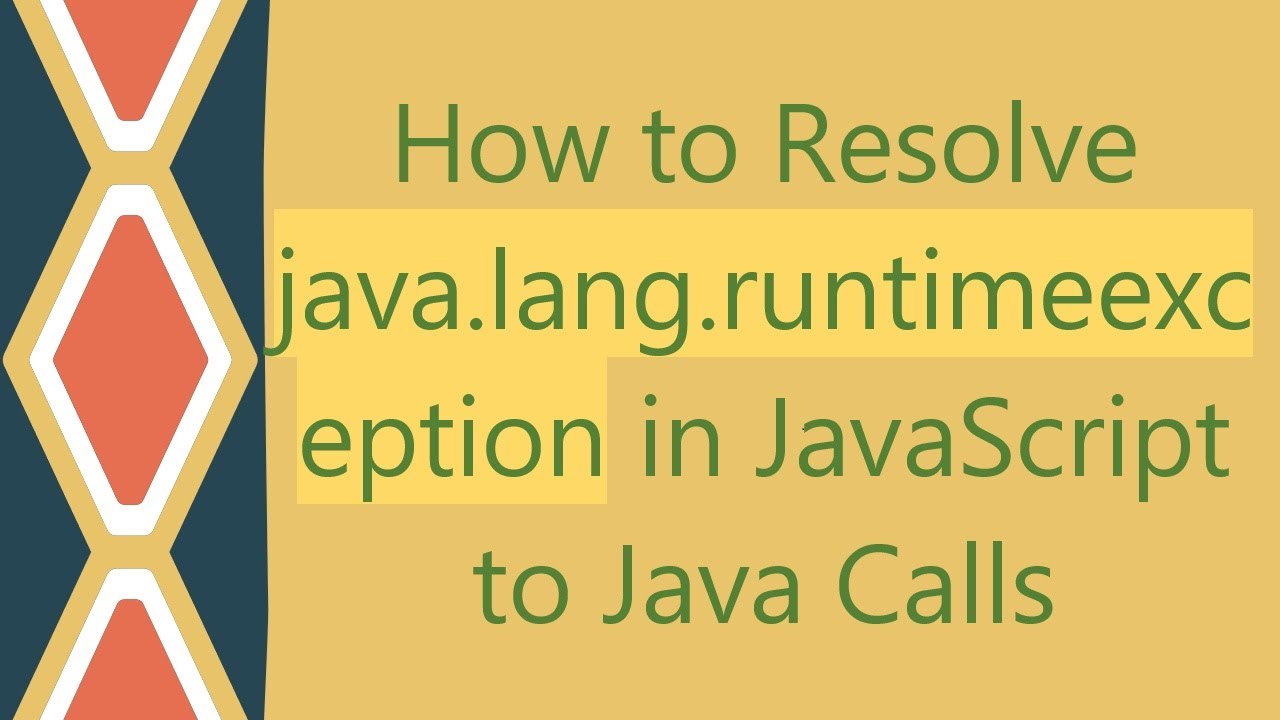 How to Resolve java.lang.runtimeexception in JavaScript to Java Calls