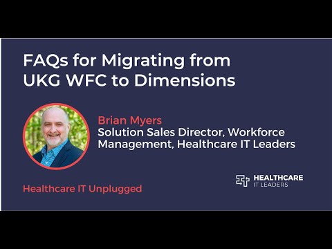 FAQs for Migrating from UKG Workforce Central to UKG Pro WFM / Dimensions I Healthcare IT Unplugged