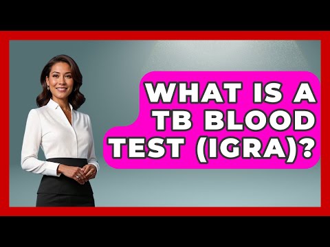 What Is A TB Blood Test (IGRA)? - US Citizenship Immigration Guide