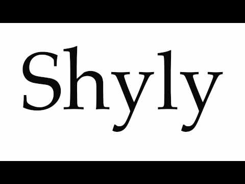 How to Pronounce Shyly