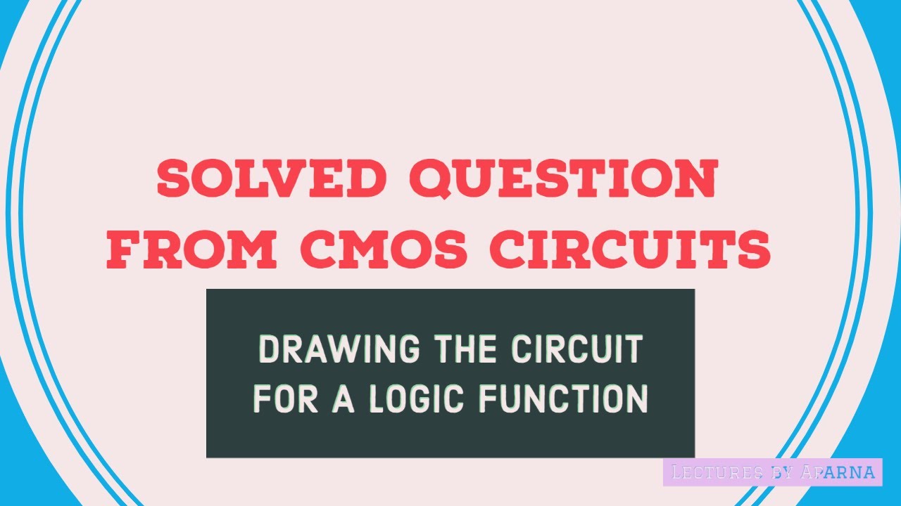 SOLVED QUESTION FROM CMOS CIRCUITS| HOW TO DRAW CMOS CIRCUITS FROM LOGIC FUNCTIONS
