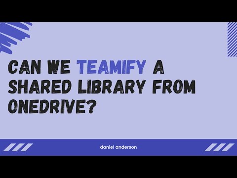How can you Teamify Shared Library in Microsoft 365?