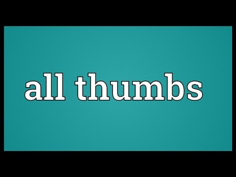 All thumbs Meaning