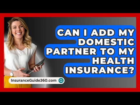 Can I Add My Domestic Partner To My Health Insurance? - InsuranceGuide360.com