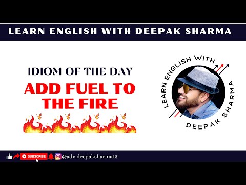 Idiom of the day - Add fuel to the fire.