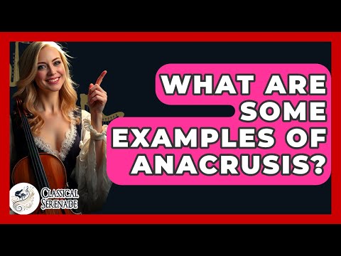What Are Some Examples Of Anacrusis? - Classical Serenade