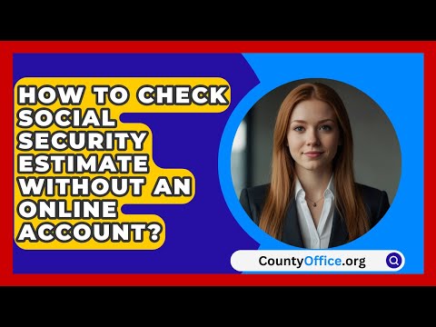 How To Check Social Security Estimate Without An Online Account? - CountyOffice.org
