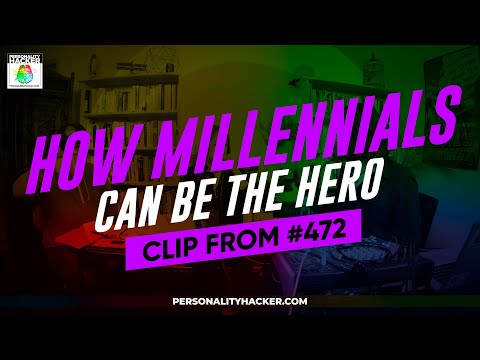 How Millennials Can Be "The Hero" Generation | From Ep 472 | PersonalityHacker.com