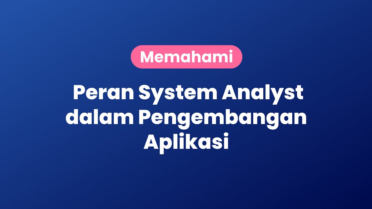 Memahami Peran System Analyst dalam Pengembangan Aplikasi