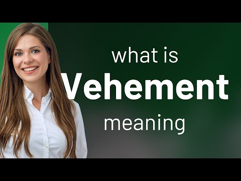 Vehement • VEHEMENT meaning