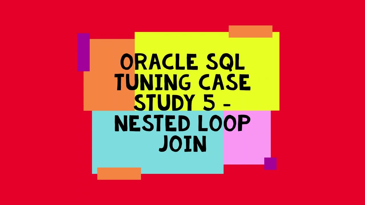 Oracle SQL Tuning Case Study 5   Nested Loop Join