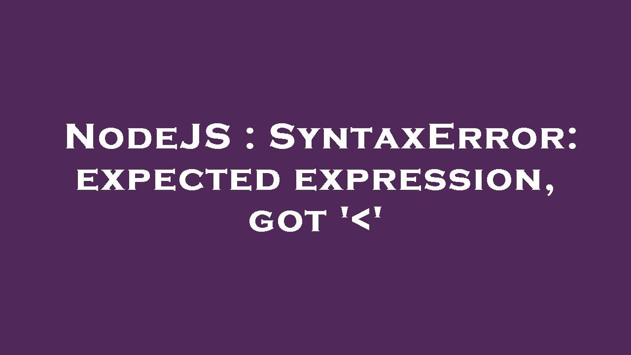 NodeJS : SyntaxError: expected expression, got ' '