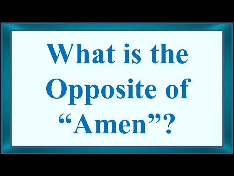 What is the Opposite of “Amen”?