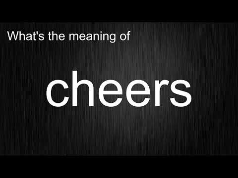 What's the meaning of "cheers", How to pronounce cheers?
