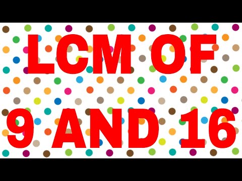 LCM of 9 and 16