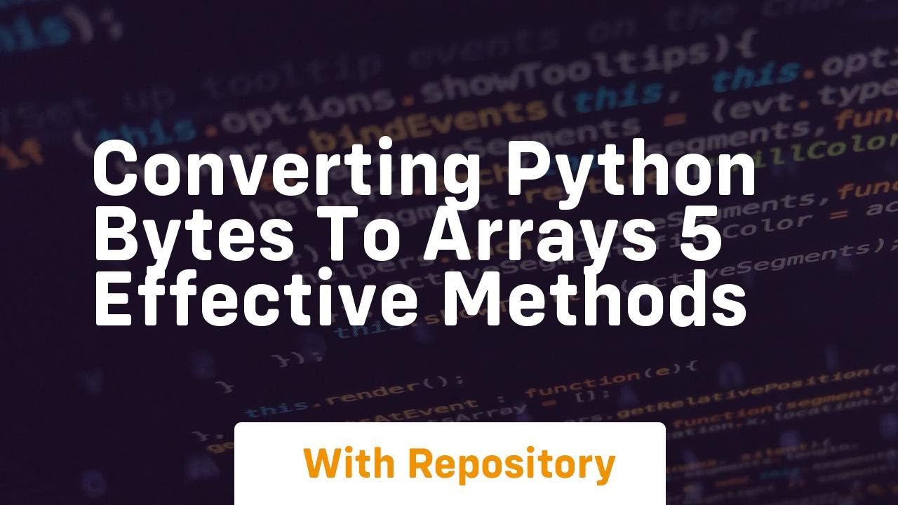converting python bytes to arrays 5 effective methods
