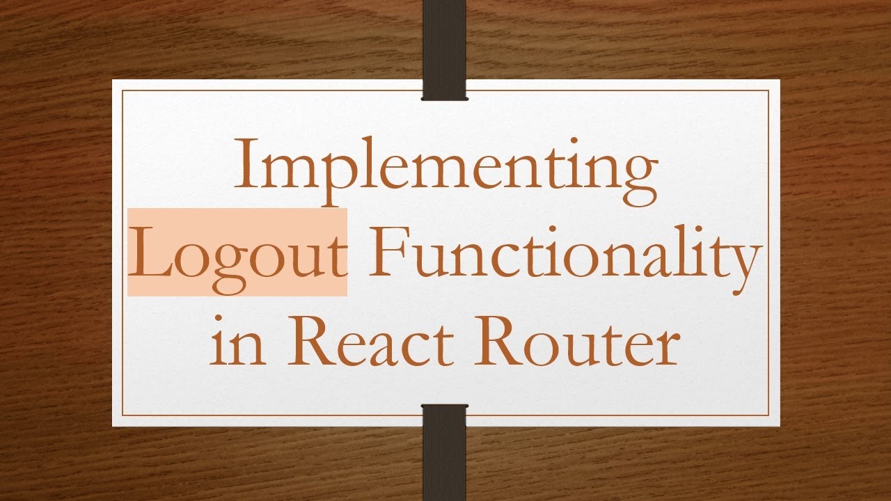 Implementing Logout Functionality in React Router