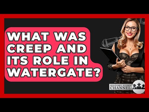 What Was CREEP And Its Role In Watergate? - History Icons Channel