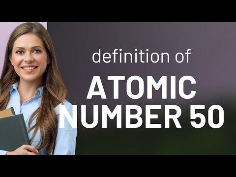 Atomic number 50 — definition of ATOMIC NUMBER 50