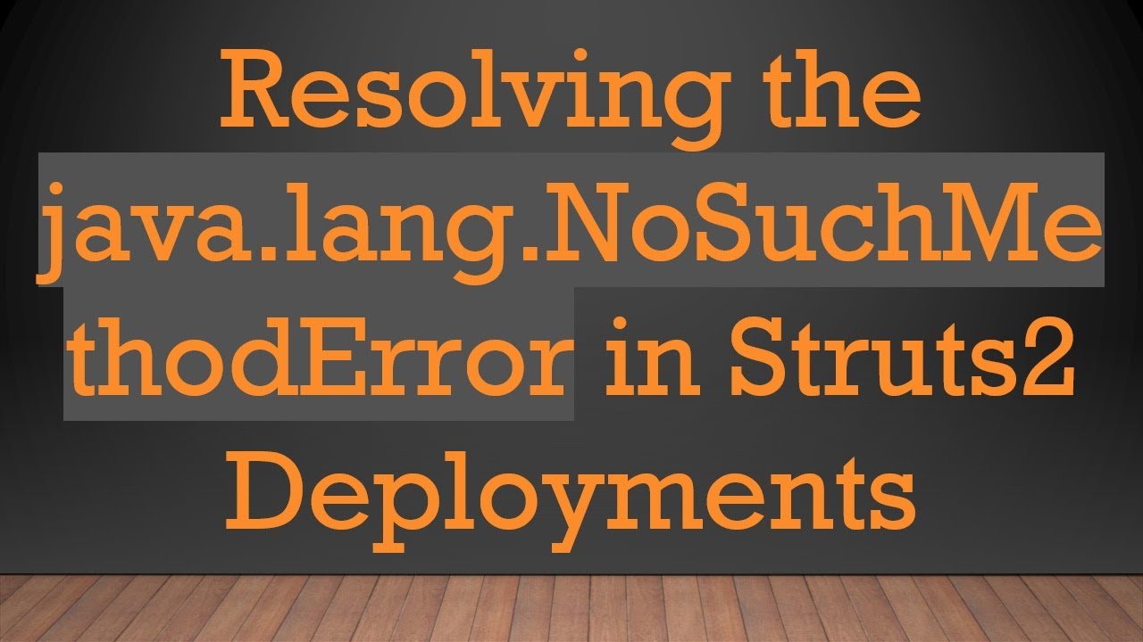 Resolving the java.lang.NoSuchMethodError in Struts2 Deployments