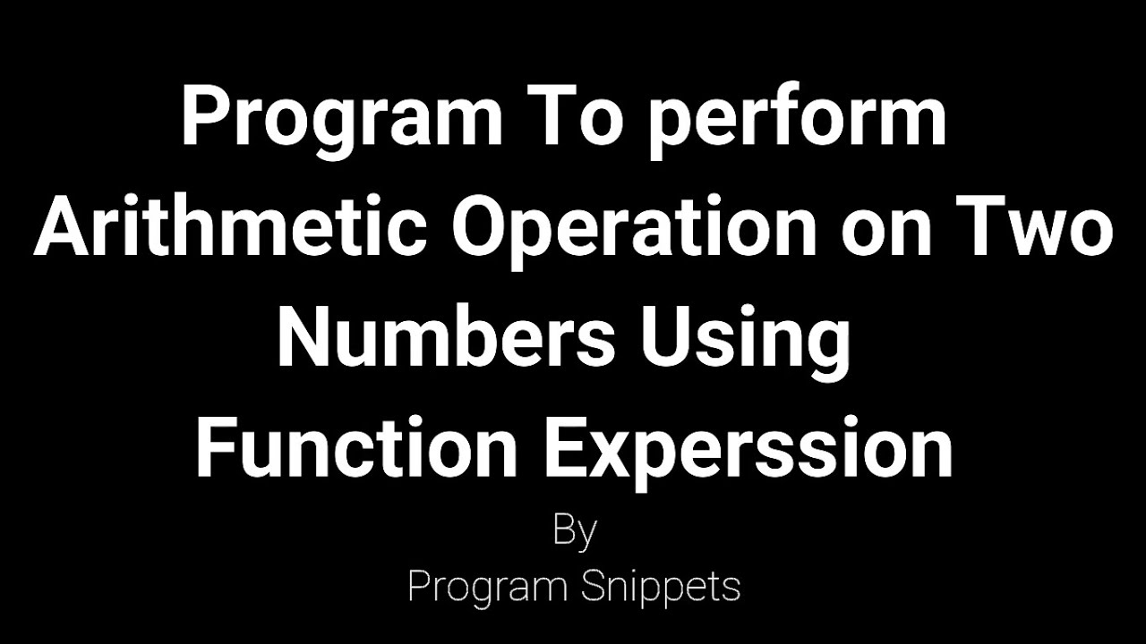 Program to perform arithmetic operations on two numbers using function expression on JavaScript