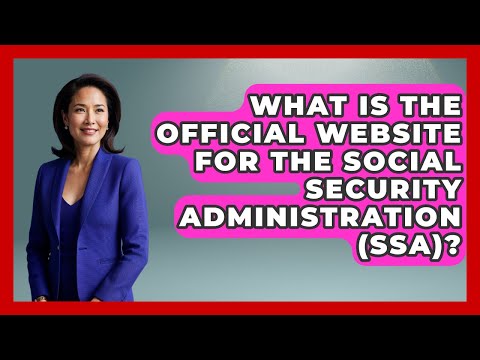 What Is The Official Website For The Social Security Administration (SSA)? - Consumer Laws For You