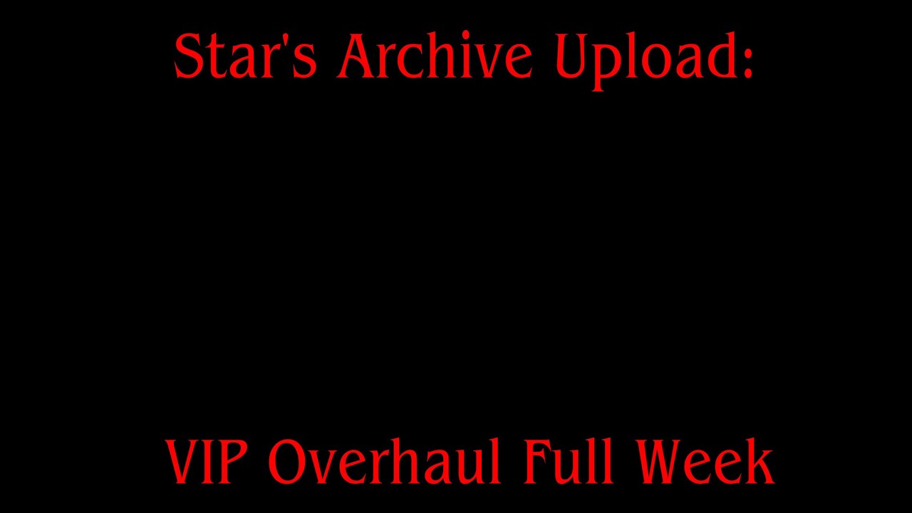 [STAR'S ARCHIVE] VIP Overhaul Full Week (ALL ENDINGS + DOWNLOAD}