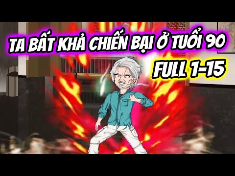 Full 1-15 | Ta Bất Khả Chiến Bại Ở Tuổi 90 | Thiết Review