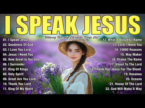 Hillsong Worship Christian Worship Songs 2025 - Top 50 Worship Songs 2025 - I Speak Jesus (Lyric)