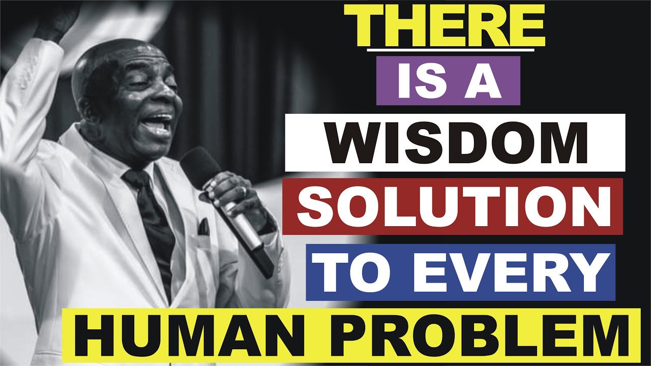 There is a Wisdom Solution to Every Human Problem by Bishop David Oyedepo