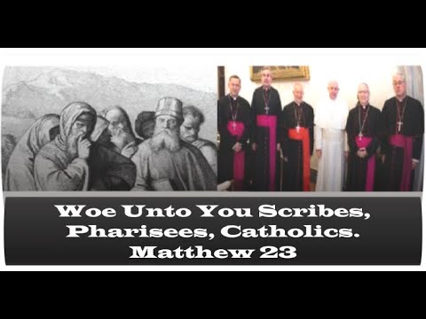Woe Unto You Scribes, Pharisees, and Catholics. Matthew 23 – Jesus ...