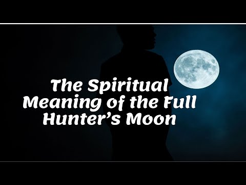 The Spiritual Meaning of the Full Hunter’s Moon