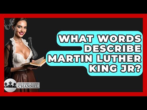 What Words Describe Martin Luther King Jr? - History Icons Channel