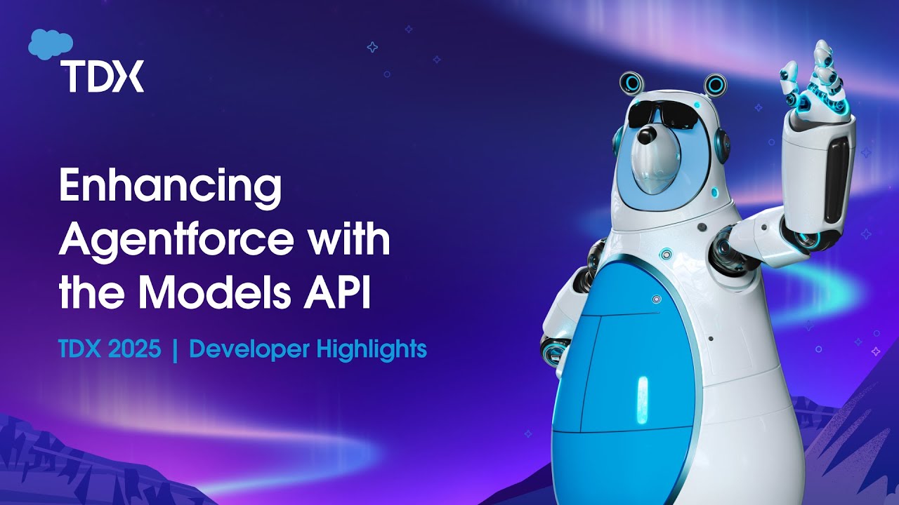 Enhancing Agentforce with the Models API | TDX 2025: Developer Highlights