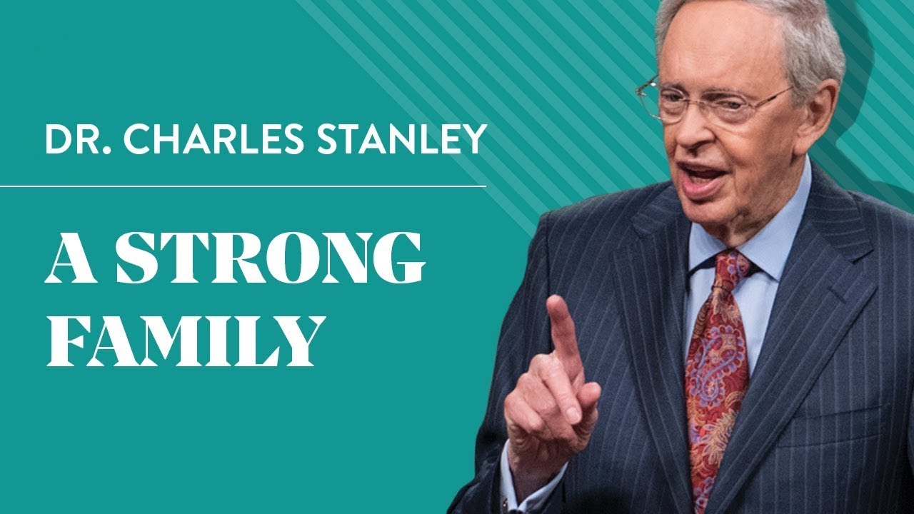 A Strong Family – Dr. Charles Stanley