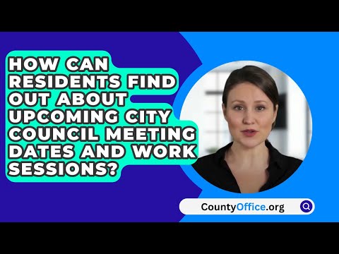 How Can Residents Find Out About Upcoming City Council Meeting Dates & Work Sessions?