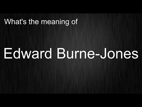 What's the meaning of "Edward Burne-Jones", How to pronounce Edward Burne-Jones?