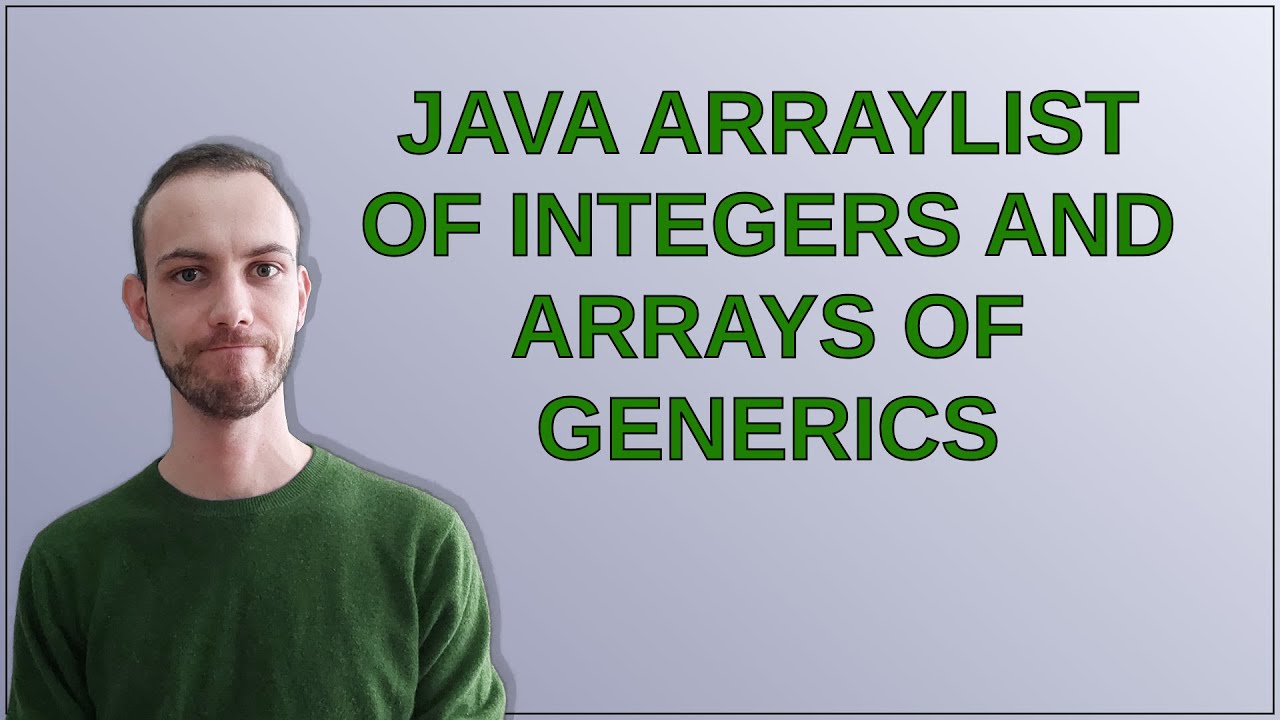 Java ArrayList of integers and arrays of generics