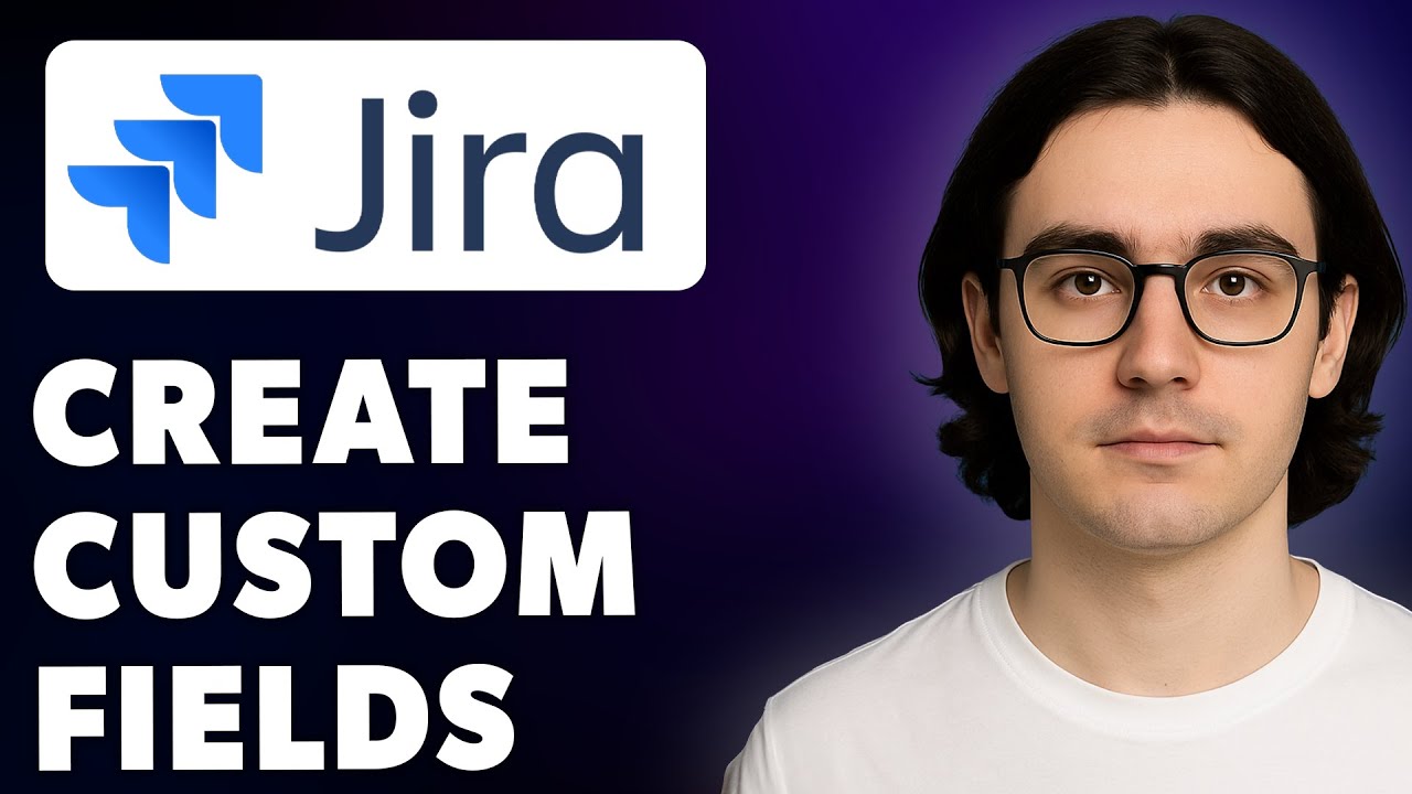 How To Create Custom Fields In Jira Atlassian Jira [2025 Guide]