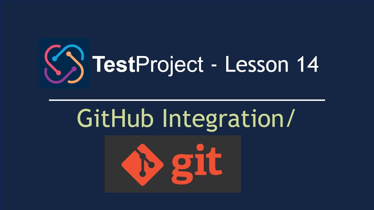 TestProject Automation - Lesson 14 | GitHub Integration | Continuous Integration | Git Integration