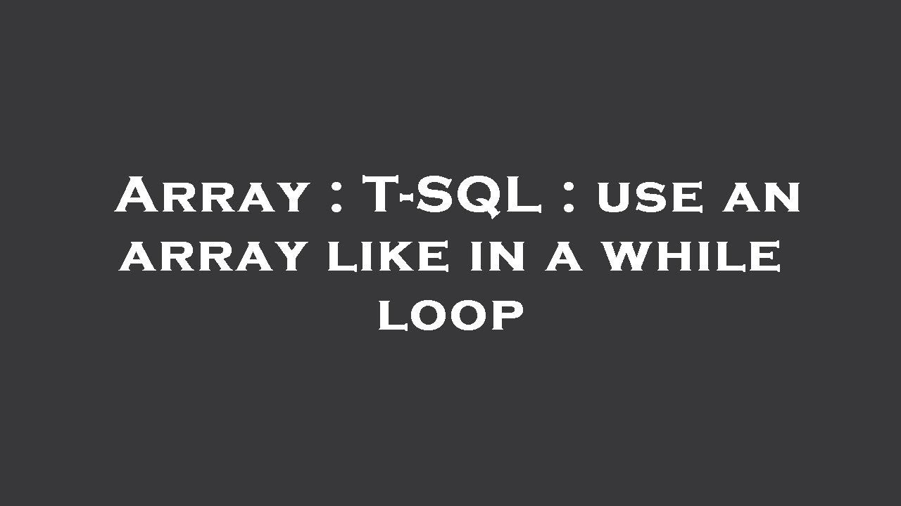 Array : T-SQL : use an array like in a while loop