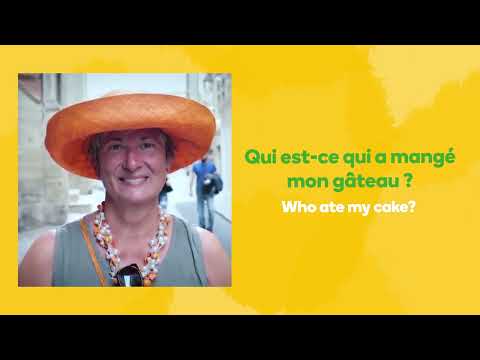 How to say - Who ate my cake? in French