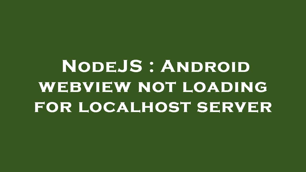 NodeJS : Android webview not loading for localhost server