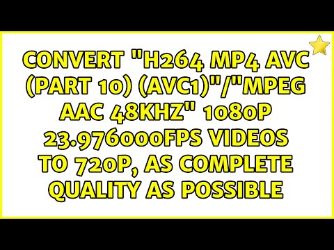 Convert "H264 MP4 AVC (part 10) (avc1)"/"MPEG AAC 48kHz" 1080p 23.976000fps videos to 720p, as...