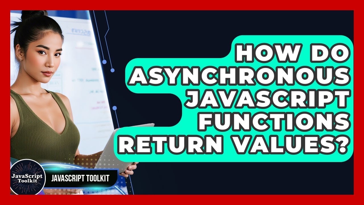How Do Asynchronous JavaScript Functions Return Values? - JavaScript Toolkit