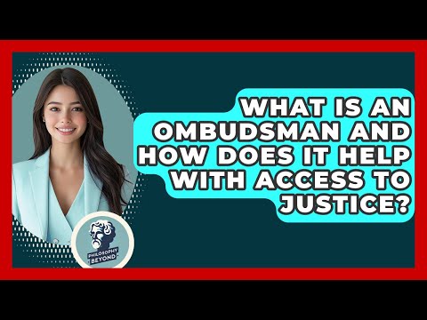 What Is An Ombudsman And How Does It Help With Access To Justice? - Philosophy Beyond