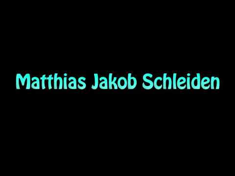 Learn How To Pronounce Matthias Jakob Schleiden