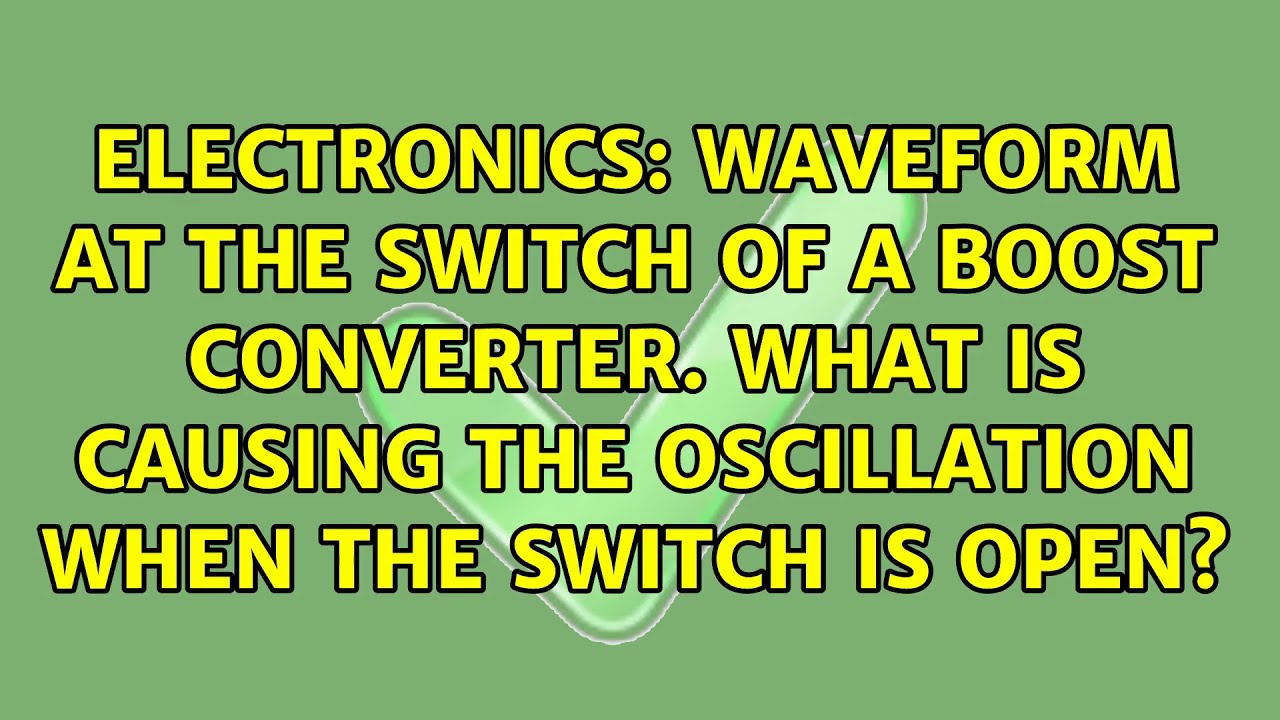 Waveform at the switch of a boost converter. What is causing the oscillation when the switch is...